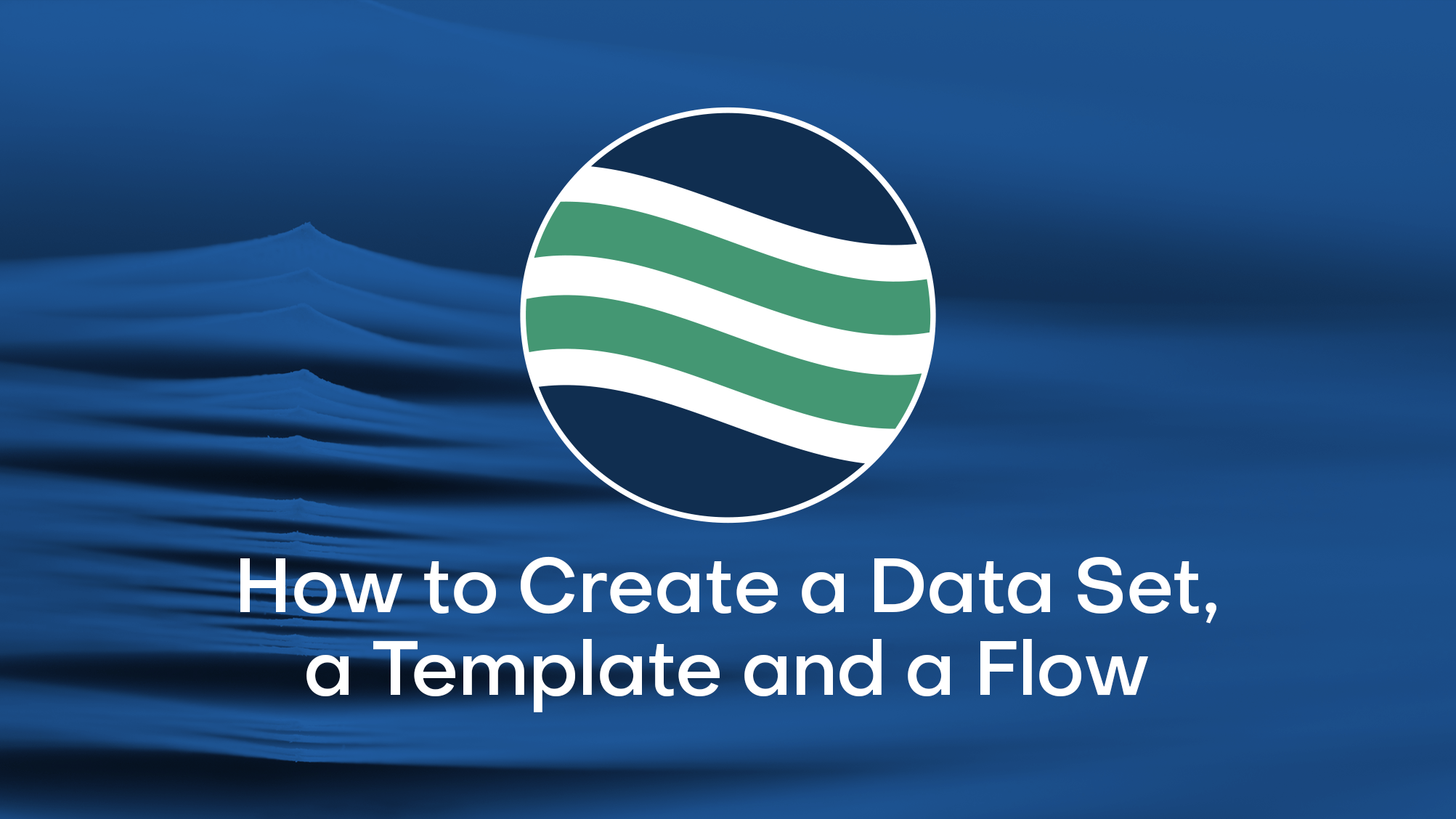 How to Create a Data Set, a Template and a Flow | Experlogix
